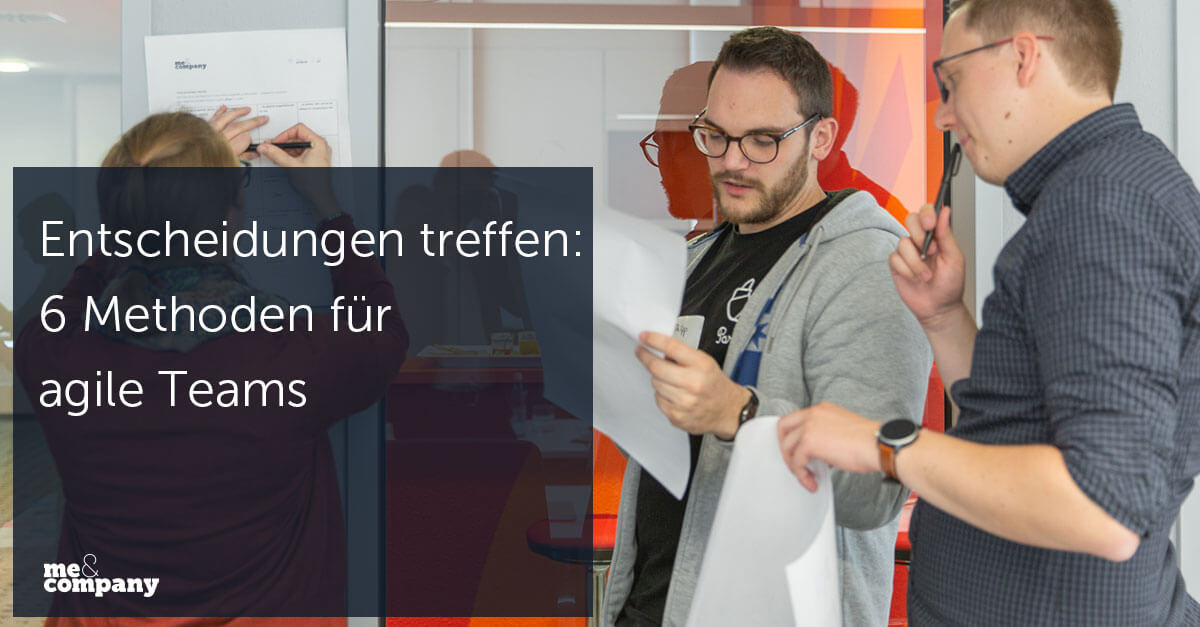 Entscheidungen treffen: 6 Methoden für agile Teams